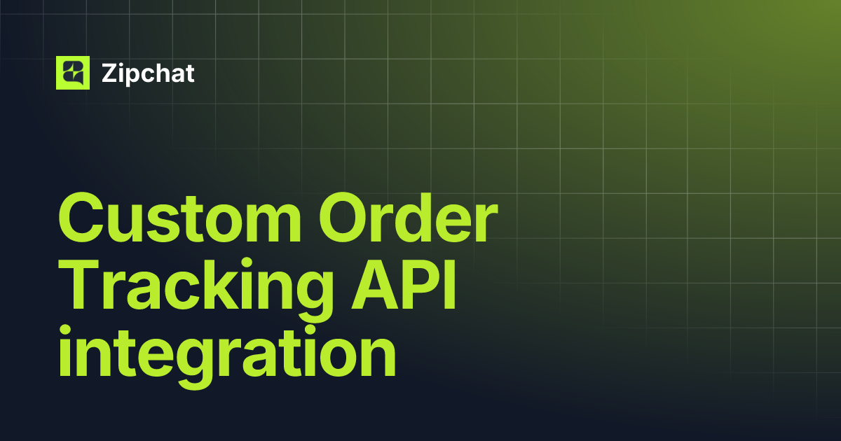 Custom Order Tracking API integration | Zipchat