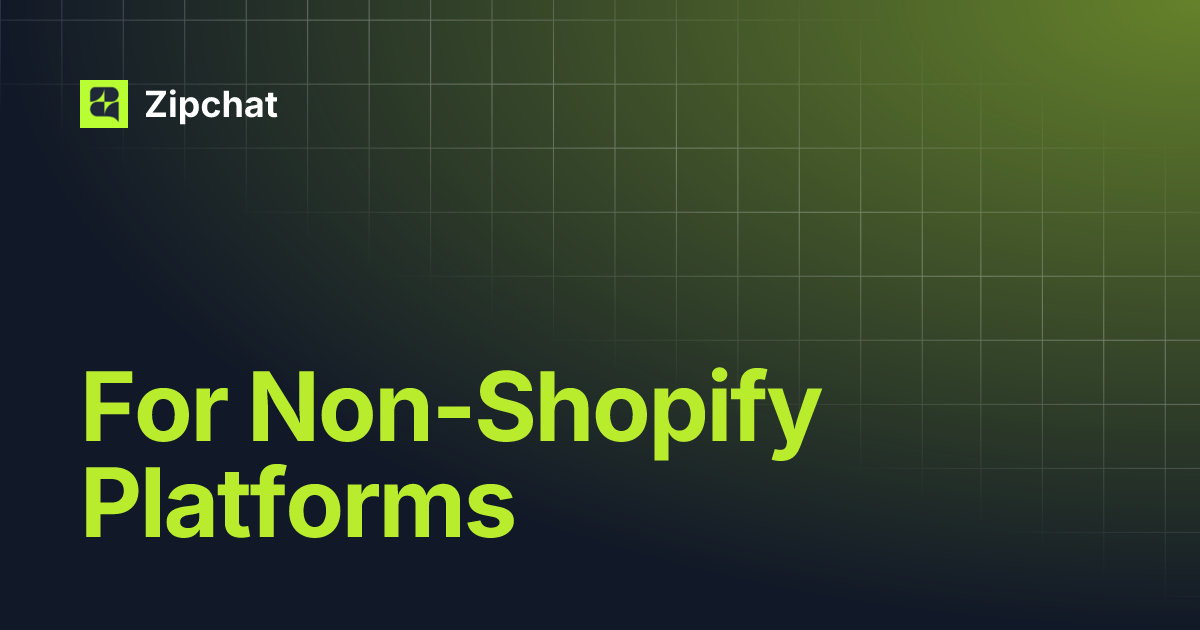 For Non-Shopify Platforms | Zipchat